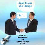 20 Good to See You Replies We Know!