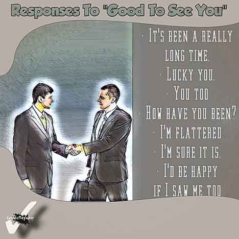 20 Good to See You Replies We Know!