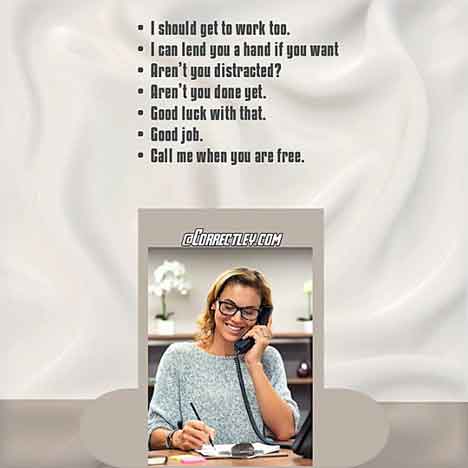 19 Best Responses to "Just Working"