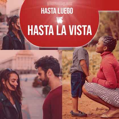 Hasta La Vista vs Hasta Luego: Which Is Better to Use?