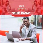 11 Correct Responses to Que Pasa