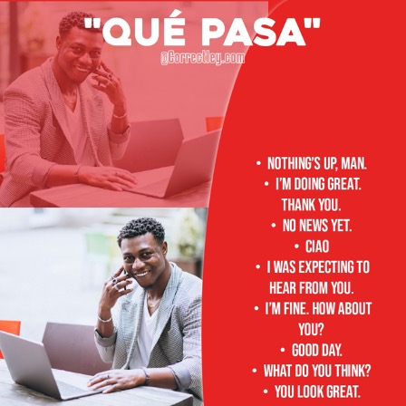 11 Correct Responses to Que Pasa