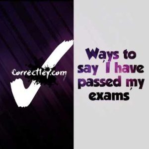 20 Other Ways to Say “I Have Passed My Exams”