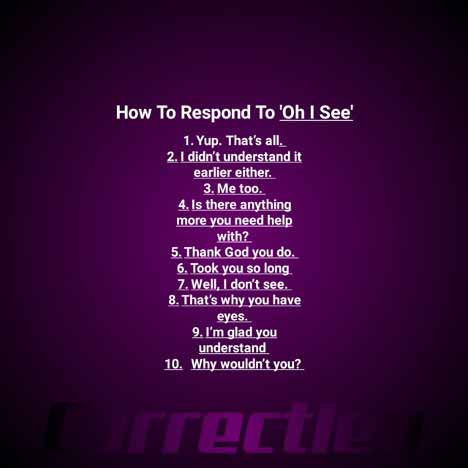 20 Witty Replies to "Oh I See"