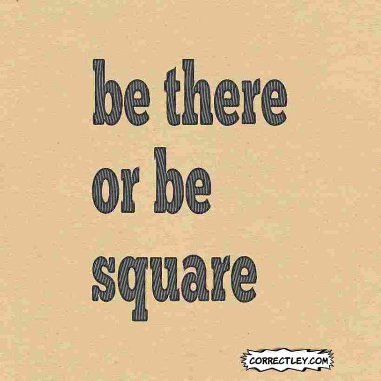 10 Phrases Like Be There Or Be Square 10-phrases-like-be-there-or-be-square