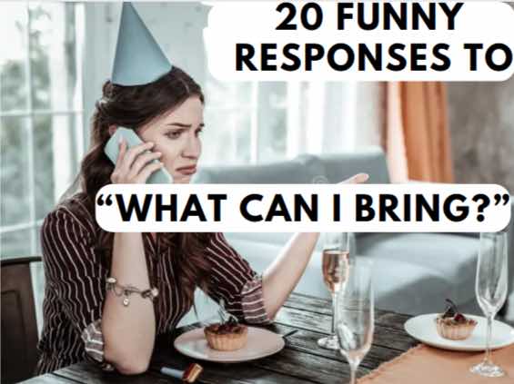 20 Funny Responses to "What Can I Bring?"